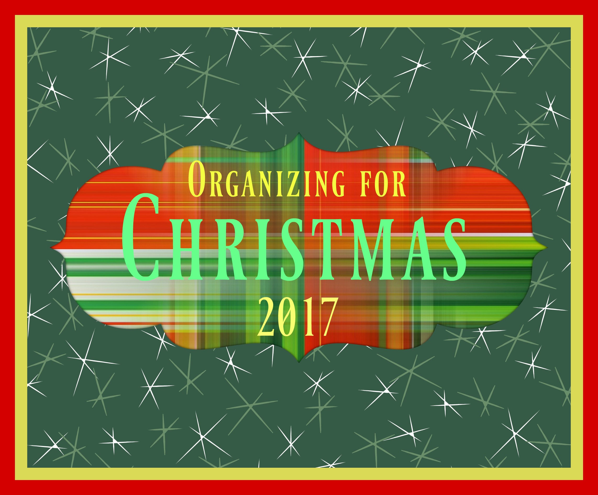 getting organized for Christmas 2017 so you won't be stressed